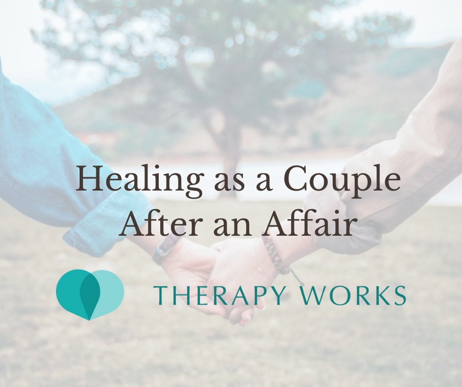 Healing as a Couple: After an Affair | Therapy Works - Texas