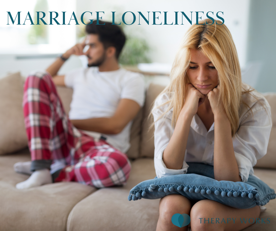 Experiencing Marriage Loneliness | Therapy Works Well
