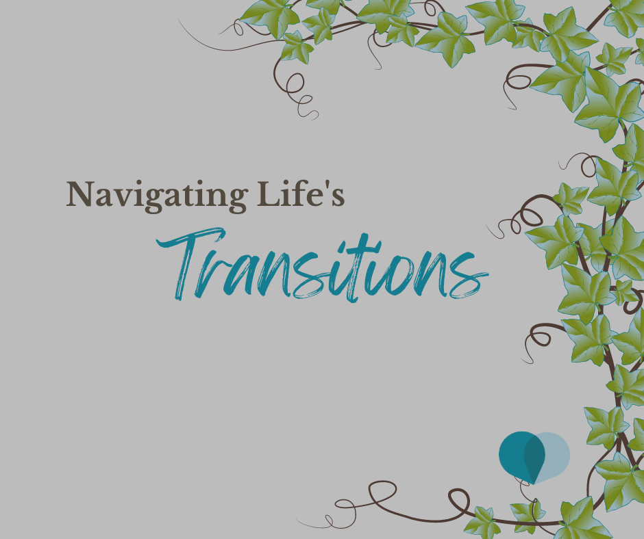 Tools for Navigating Transitions in Life | TherapyWorks: Texas
